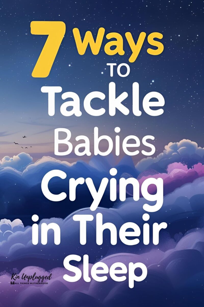 7 Ways to tackle baby sleep crying - Kin Unplugged