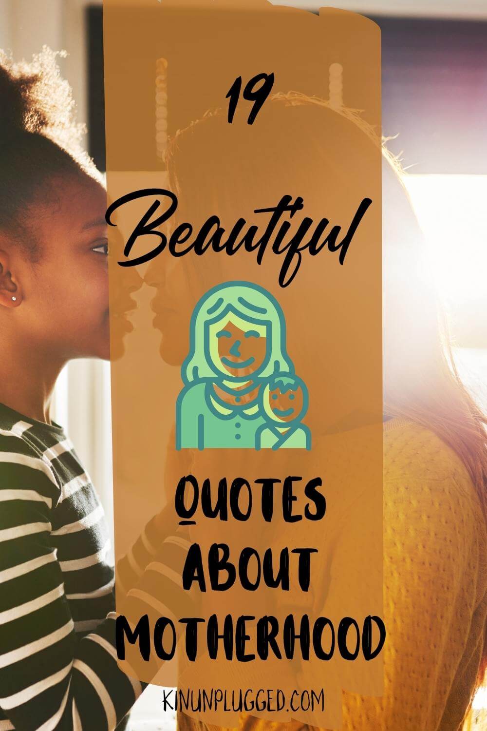 19 Relatable Quotes about Motherhood - Kin Unplugged