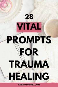 40+ Journaling prompts for Trauma healing - Kin Unplugged