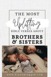 The Most Uplifting Bible verses about brothers and sisters - Kin Unplugged
