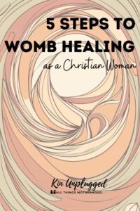 Womb healing from a Christian perspective - Kin Unplugged