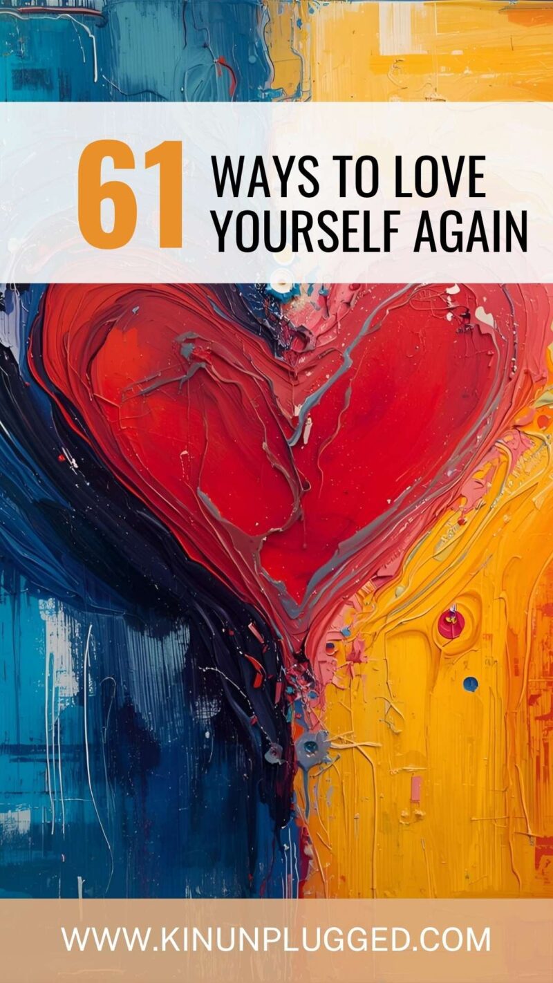 60+ Best ways to love yourself again - Kin Unplugged