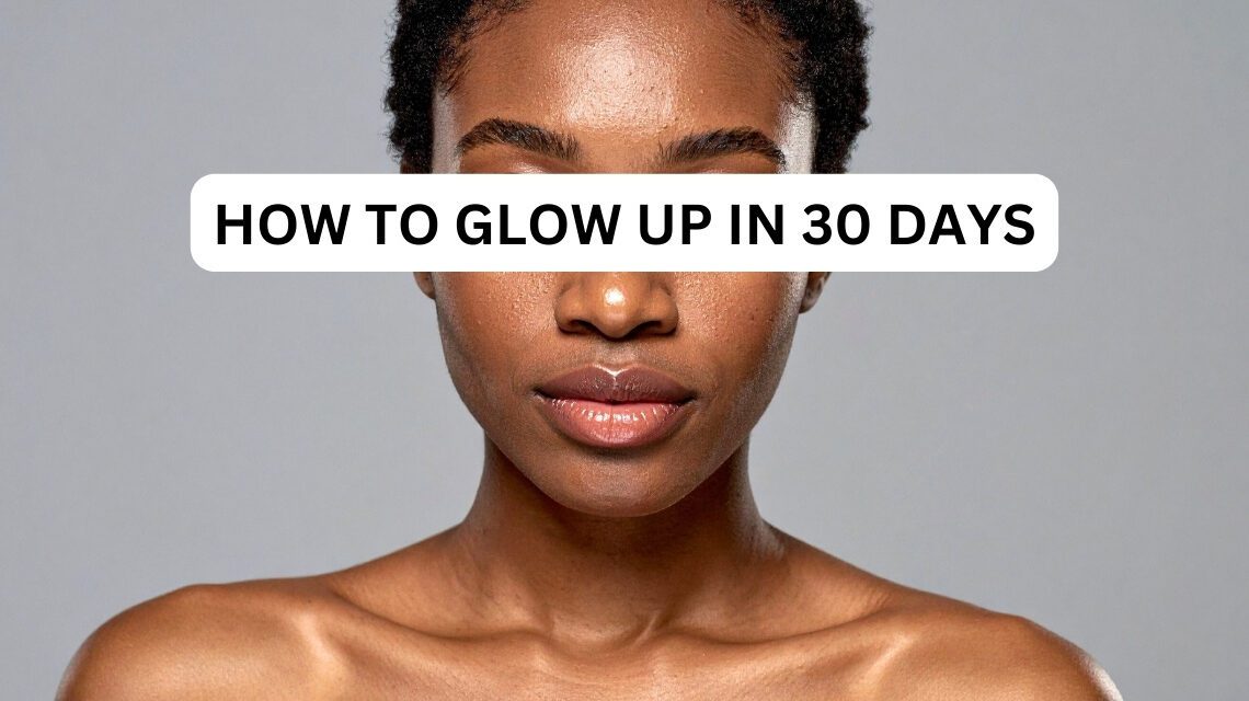 Glow Up Challenge: 20 Ways to Glow Up your life - Kin Unplugged