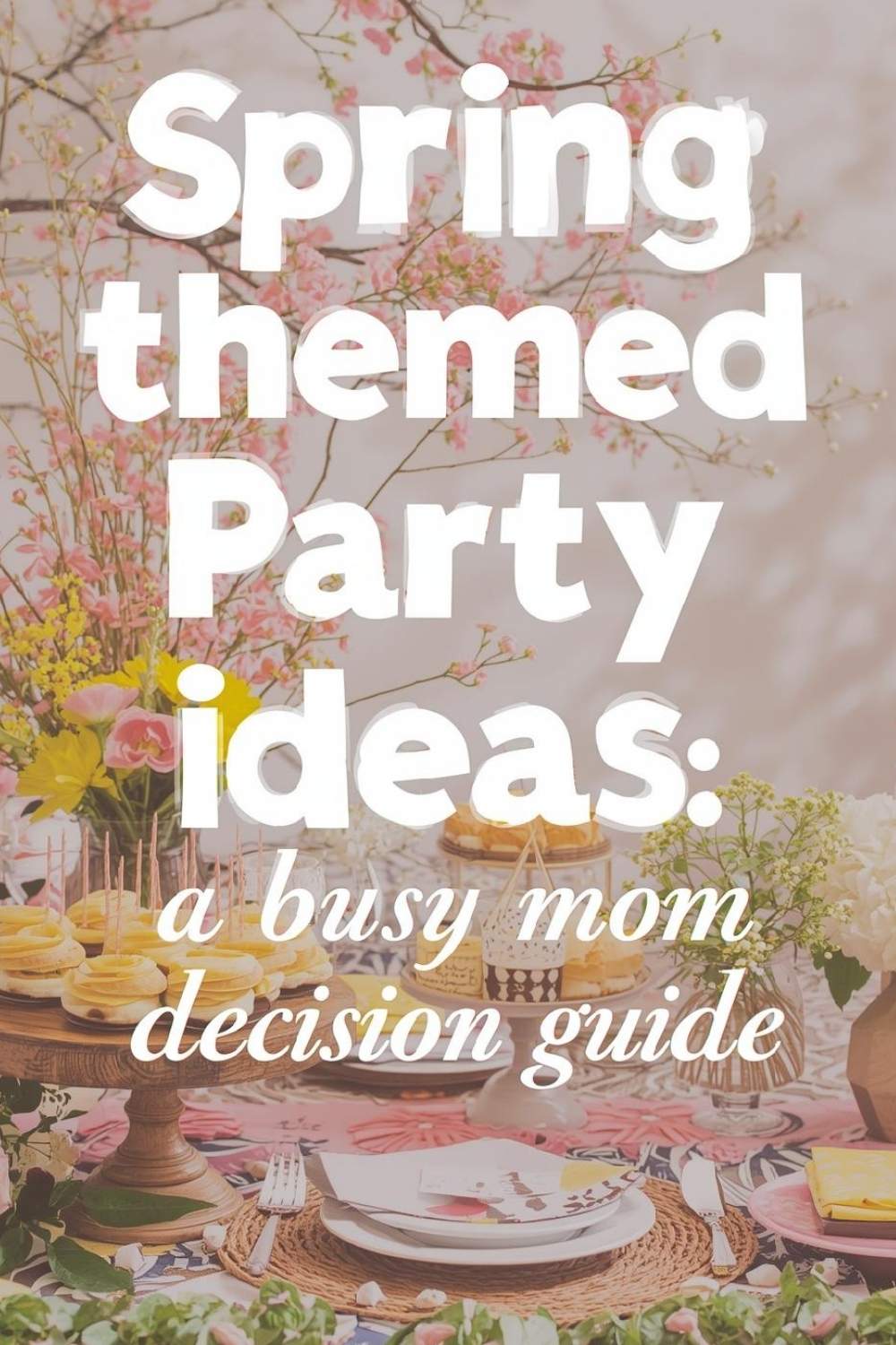 Spring themed Party ideas: A Busy mom Decision Guide - Kin Unplugged