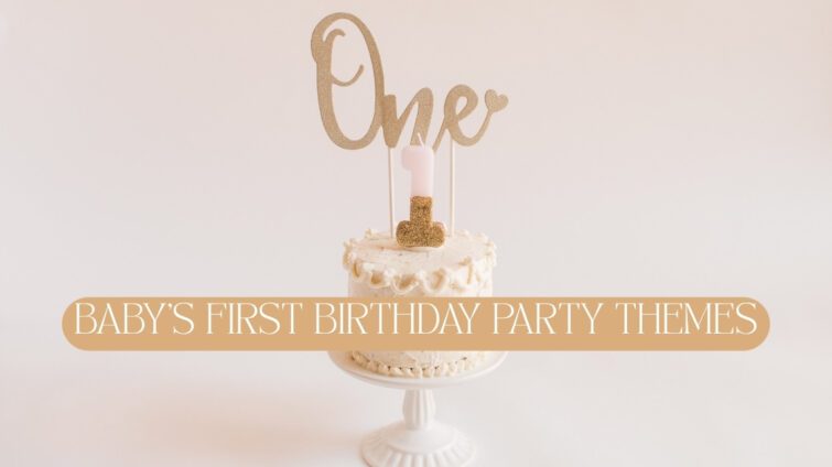 20 of the Cutest First Birthday party themes ever!